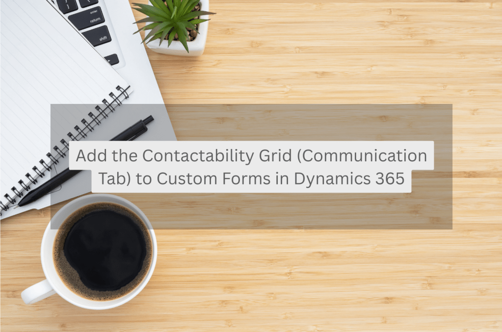 Add the Contactability Grid (Communication Tab) to Custom Forms in ...